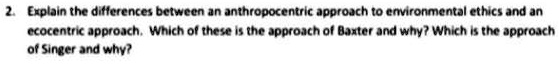 SOLVED: Explain the differences between an anthropocentric approach to ...