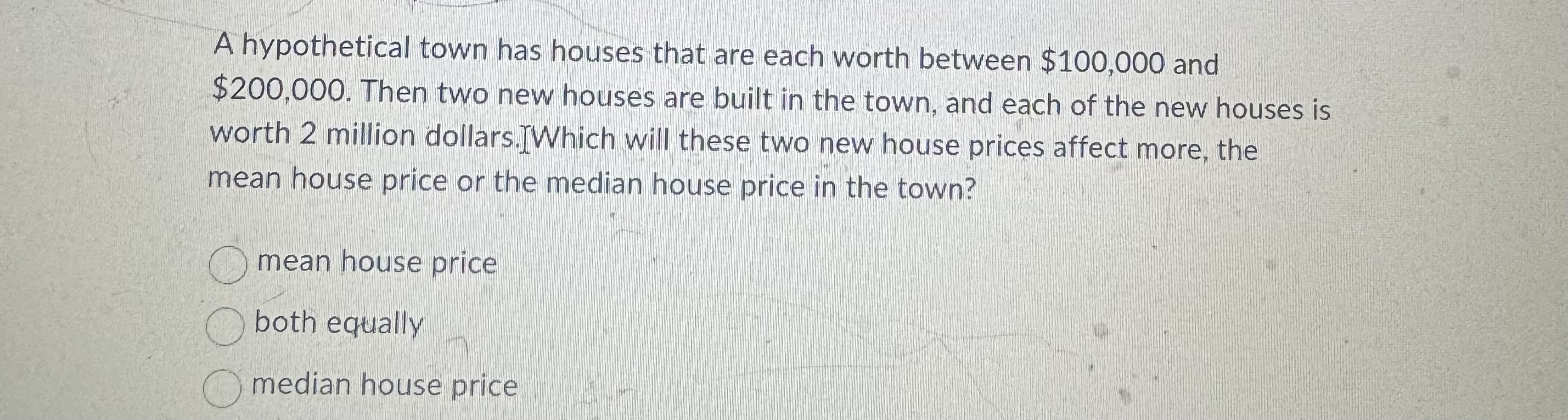 SOLVED: A hypothetical town has houses that are each worth between ...