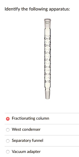 SOLVED: Identify the following apparatus: Fractionating column West ...