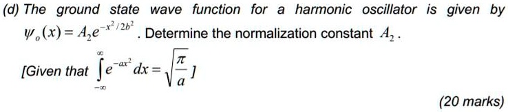 (d) The ground state wave function for harmonic oscillator is given by ...