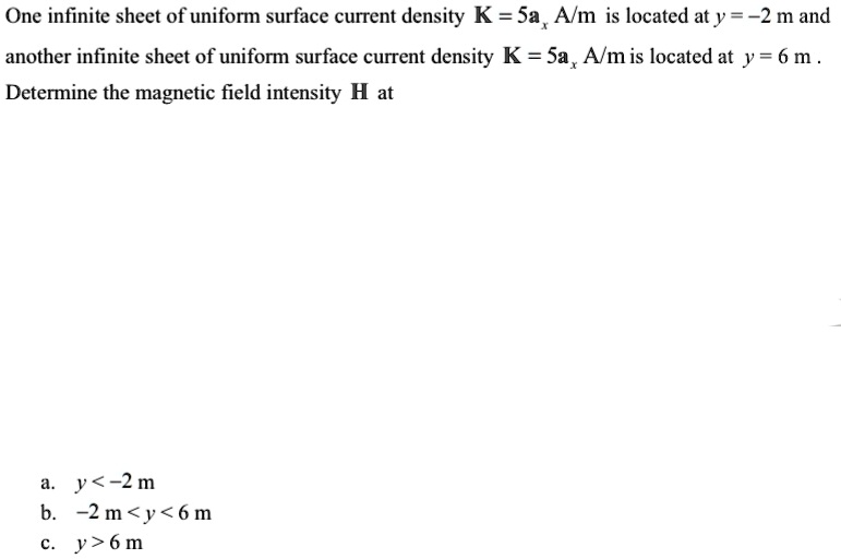 SOLVED: Electromagnetics One infinite sheet of uniform surface current density K = 5a, A/m is ...