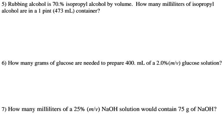 SOLVED: 5) Rubbing alcohol is 70% isopropyl alcohol by volume. How many milliliters of isopropyl ...