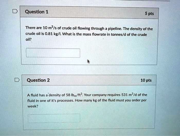 SOLVED: Question 1 5 pts There = are 10 m?/s of crude oil flowing ... SOLVED: Question 1 5 pts There = are 10 m?/s of crude oil flowing ...