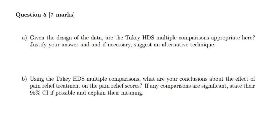 SOLVED: Question marks] Given the design of the data, are the Tukey HDS multiple comparisons ...