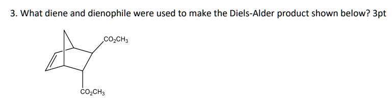 3.What diene and dienophile were used to make the Diels-Alder product ...