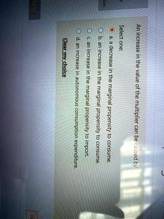 SOLVED: Clear my choice Select one: O c. an increase in the marginal propensity to import. O a ...