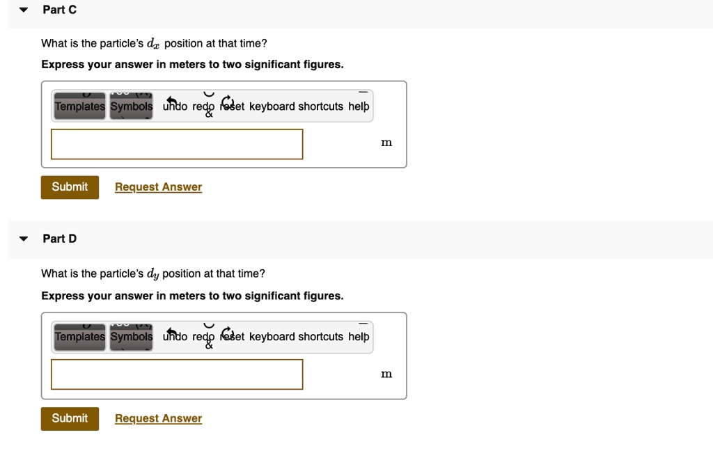 Part C What is the particle's dx position at that time? Express your answer in meters to two ...