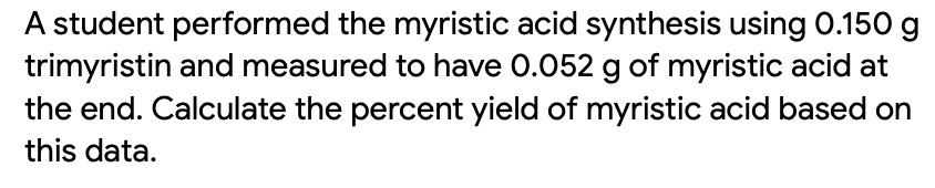 SOLVED: A student performed the myristic acid synthesis using 0.150 g ...