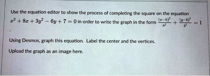 Use the equation editor to show the process of completing the square on ...