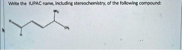 SOLVED: Write the IUPAC name; including stereochemistry, of the following compound: