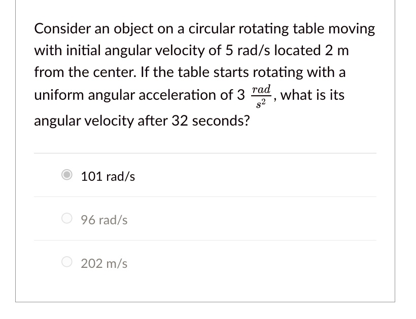 Consider an object on a circular rotating table moving with initial angular velocity of 5ra(d ...