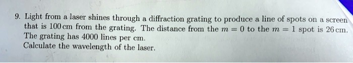 SOLVED: 9. Light from laser shines through diffraction grating to produce line of spots 0n ...