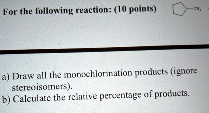 for the following reaction 10 points ch a draw all the monochlorination ...