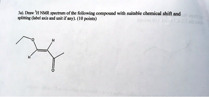 SOLVED: 3a). Draw 'H NMR spectrum of the following compound with ...