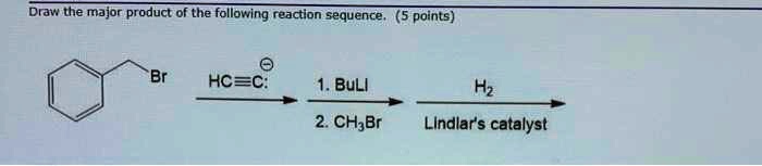 SOLVED: Draw the major product of the follawing reaction sequence, (5 ... SOLVED: Draw the major product of the follawing reaction sequence, (5 ...