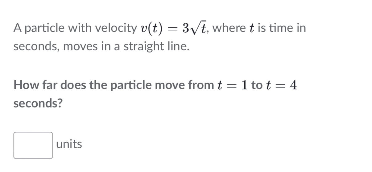 A particle with velocity v(t)=3 √(t), where t is time in seconds, moves in a straight line. How ...