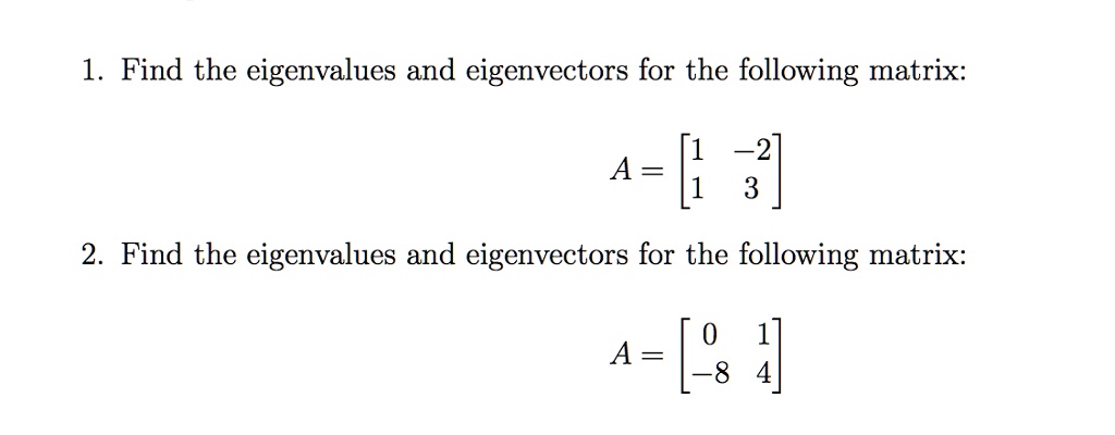 SOLVED: 1 Find the eigenvalues and eigenvectors for the following ...