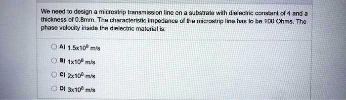 We need to design a microstrip transmission line on a substrate with a ...