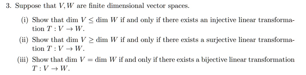 SOLVED: 3. Suppose that V,W are finite dimensional vector spaces_ Show that dim V dim W if and ...