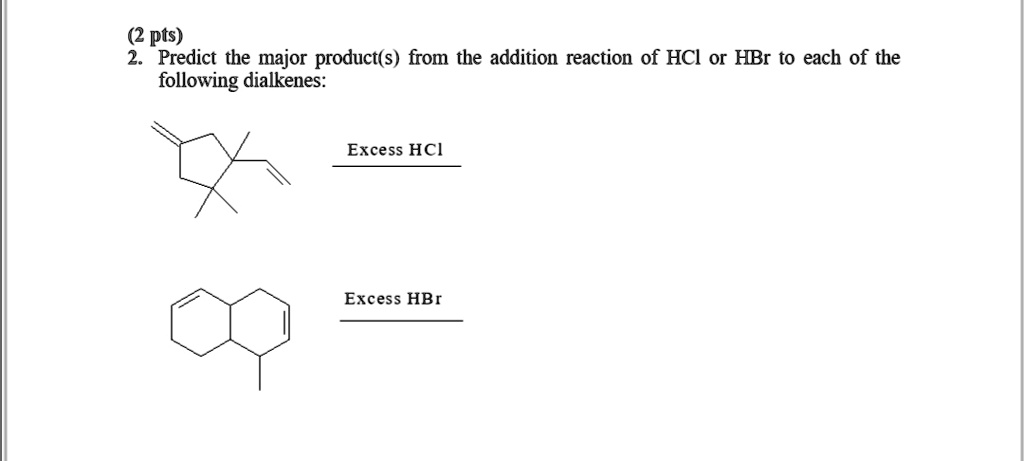 SOLVED: pts) Predict the major product(s) from the addition reaction of ...