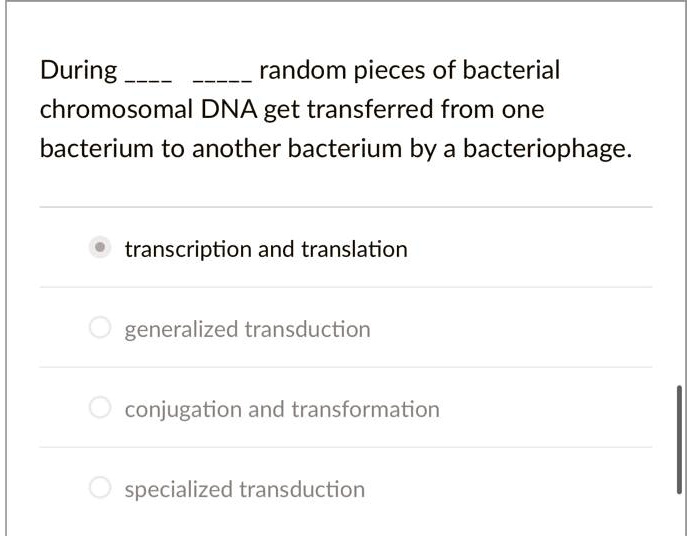 During random pieces of bacterial chromosomal DNA get transferred from ...