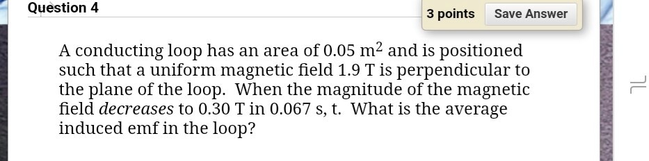 SOLVED:Question 4 3 points Save Answer A conducting loop has an area of 0.05 m2 and is ...