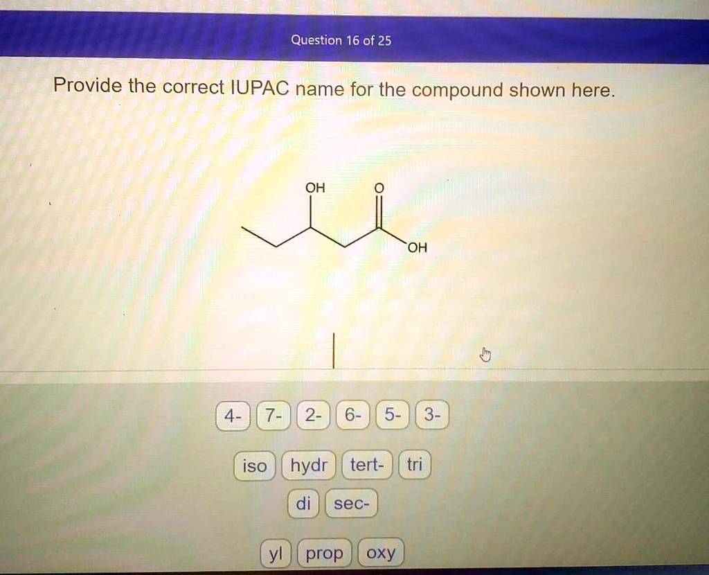SOLVED: Question 16 of 25 Provide the correct IUPAC name for the ...