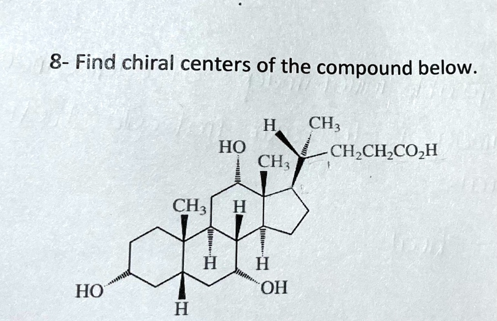 8- Find chiral centers of the compound below. H CH3 HO CH3 -CH2CH2CO2H ...
