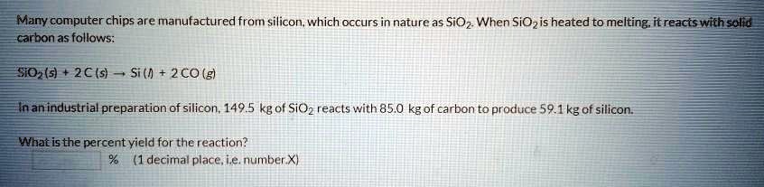 SOLVED: Many computer chips are manufactured from silicon; which occurs in nature as SiOz When ...