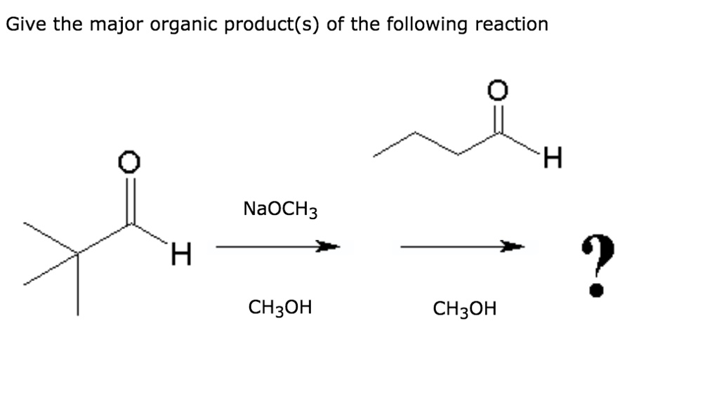 Give the major organic product(s) of the following reaction NaOCH3 H H ...