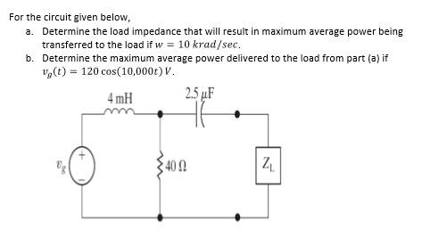 SOLVED: For the circuit given below, determine the load impedance that will result in maximum ...