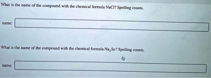 SOLVED: What is the name of the compound with the chemical formula NaCI ...