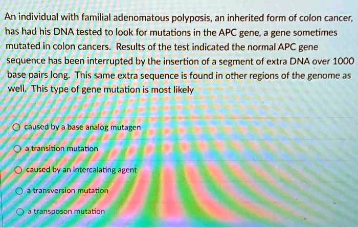 SOLVED: An individual with familial adenomatous polyposis, an inherited ...