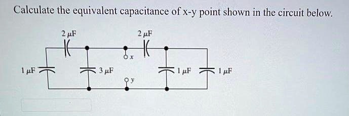 SOLVED: Calculate the equivalent capacitance of the x-y point shown in the circuit below: