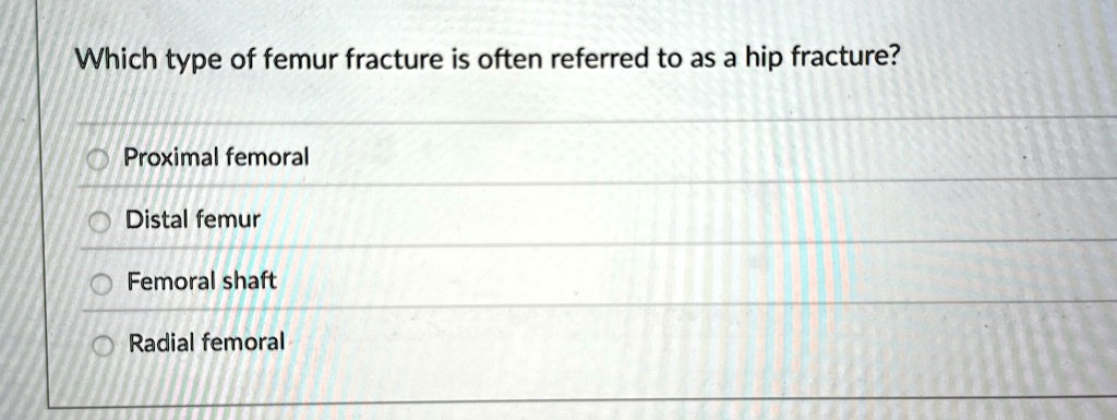 [GET ANSWER] which type of femur fracture is often referred to as a hip ...