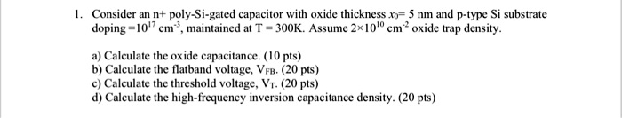 SOLVED: Consider an n+ poly-Si-gated capacitor with oxide thickness xo ...