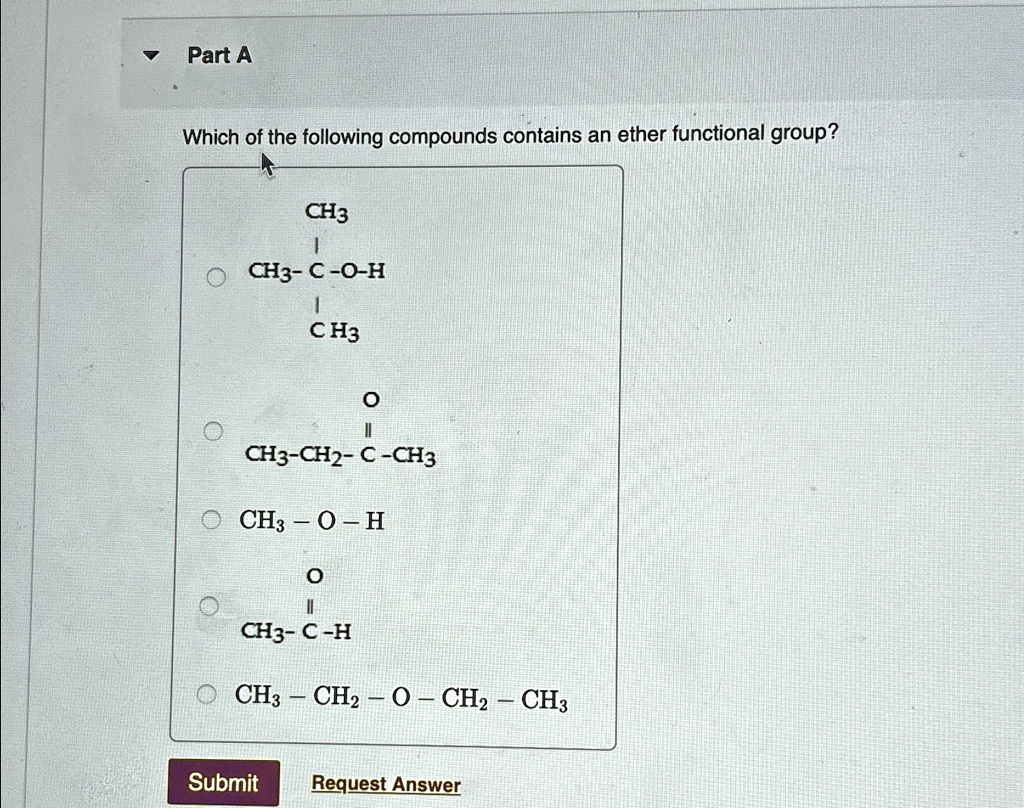Part A Which of the following compounds contains an ether functional group? CH3 CH3-C-O-H CH3 O ...