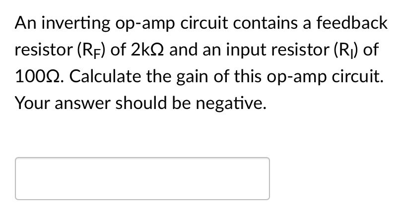 an inverting op amp circuit contains a feedback resistor re of 2k and an input resistor r of ...