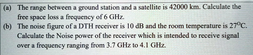 (a) The range between a ground station and a satellite is 42000 km ...