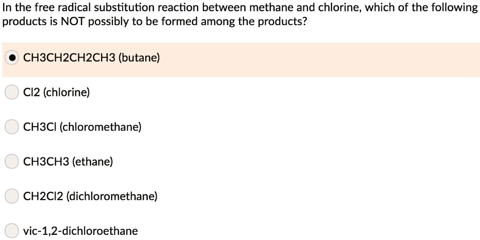 SOLVED: In the free radical substitution reaction between methane and chlorine; which of the ...