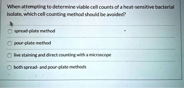 SOLVED: When attempting to determine viable cell counts of a heat-sensitive bacterial isolate ...