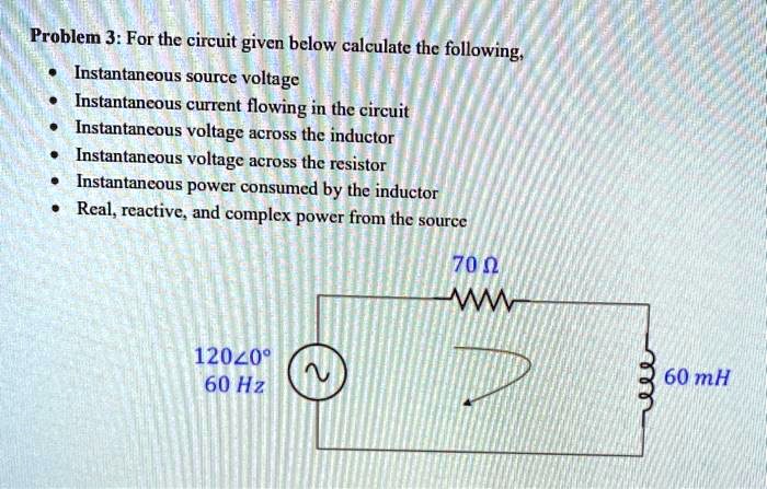 SOLVED: Problem 3: For the circuit given below, calculate the following: - Instantaneous source ...