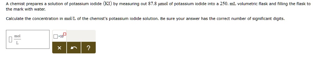 SOLVED: A chemist prepares solution of potassium iodide the mark with ...