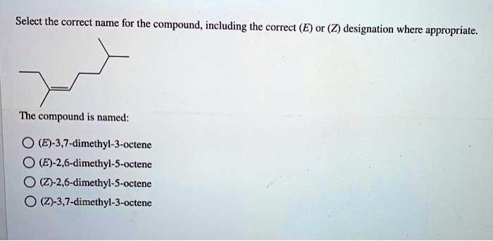 select the correct name for the compound including the correct e or z ...