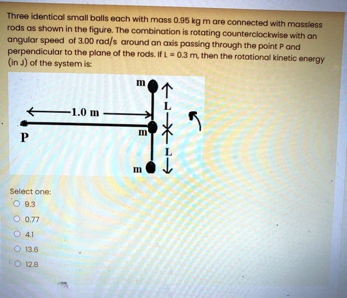 three identical small balls each with mass 095 kg m are connected with massless rods as shown in ...