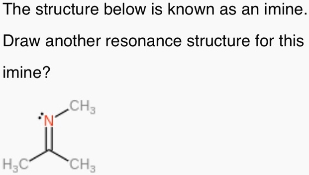 the structure below is known as an imine draw another resonance ...
