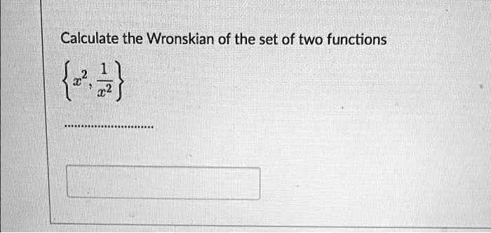 SOLVED: Calculate the Wronskian of the set of two functions
