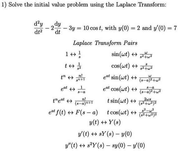 SOLVED: Solve the initial value problem using the Laplace Transform: d^2y/dt^2 + dy/dt + 3y = 10 ...