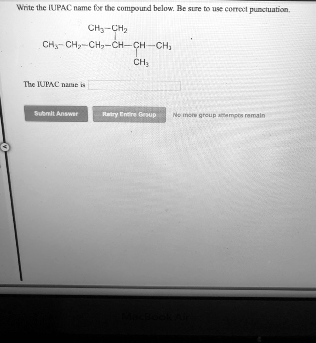 SOLVED: Write the IUPAC name for the compound below. Be sure to use correct punctuation: CH;-CHz ...