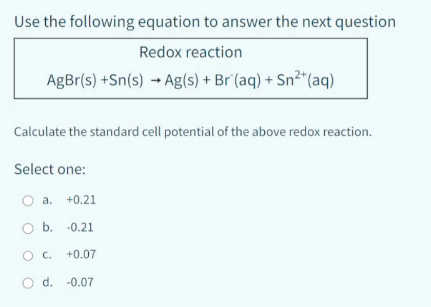 Use the following equation to answer the next question Redox reaction AgBr(s)+Sn(s) →Ag(s)+Br ...